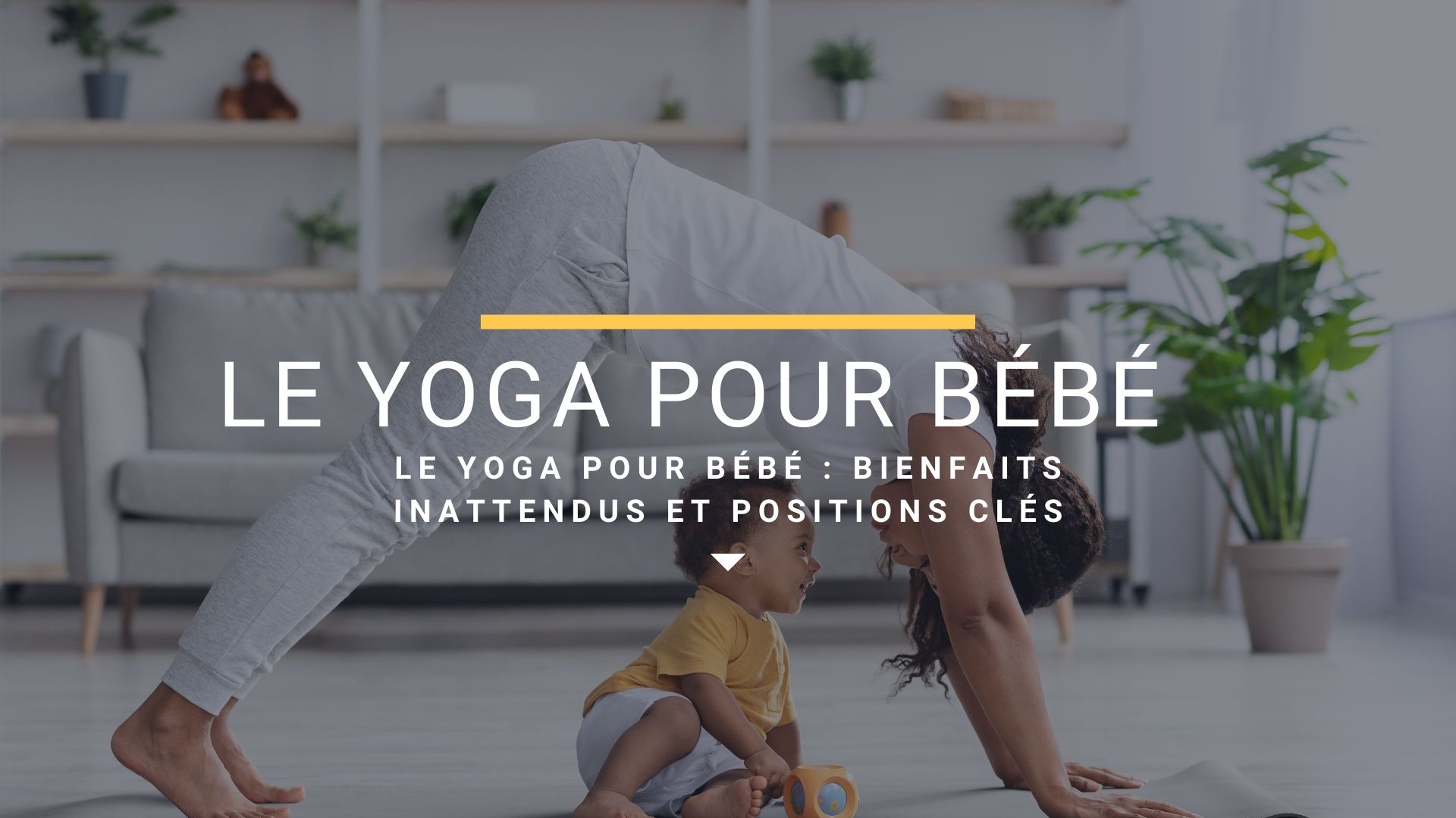 Le Yoga pour Bébé : Bienfaits Inattendus et Positions Clés - Cool Baby ...